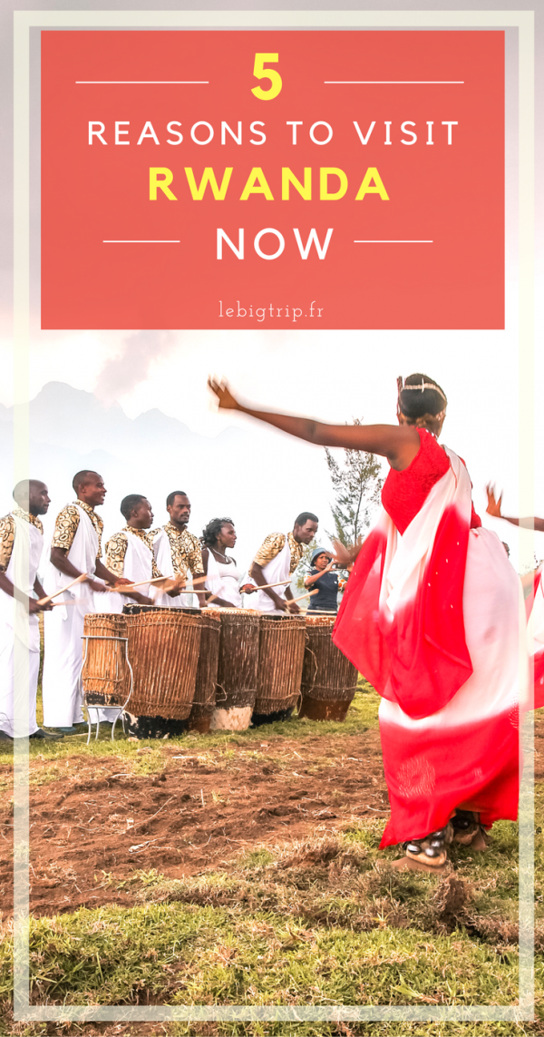 5 reasons to visit Rwanda now | Le Big Trip